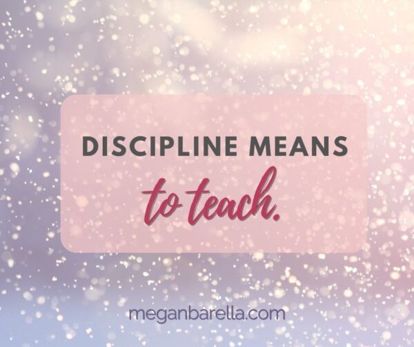 Discipline means to teach - Happy Home